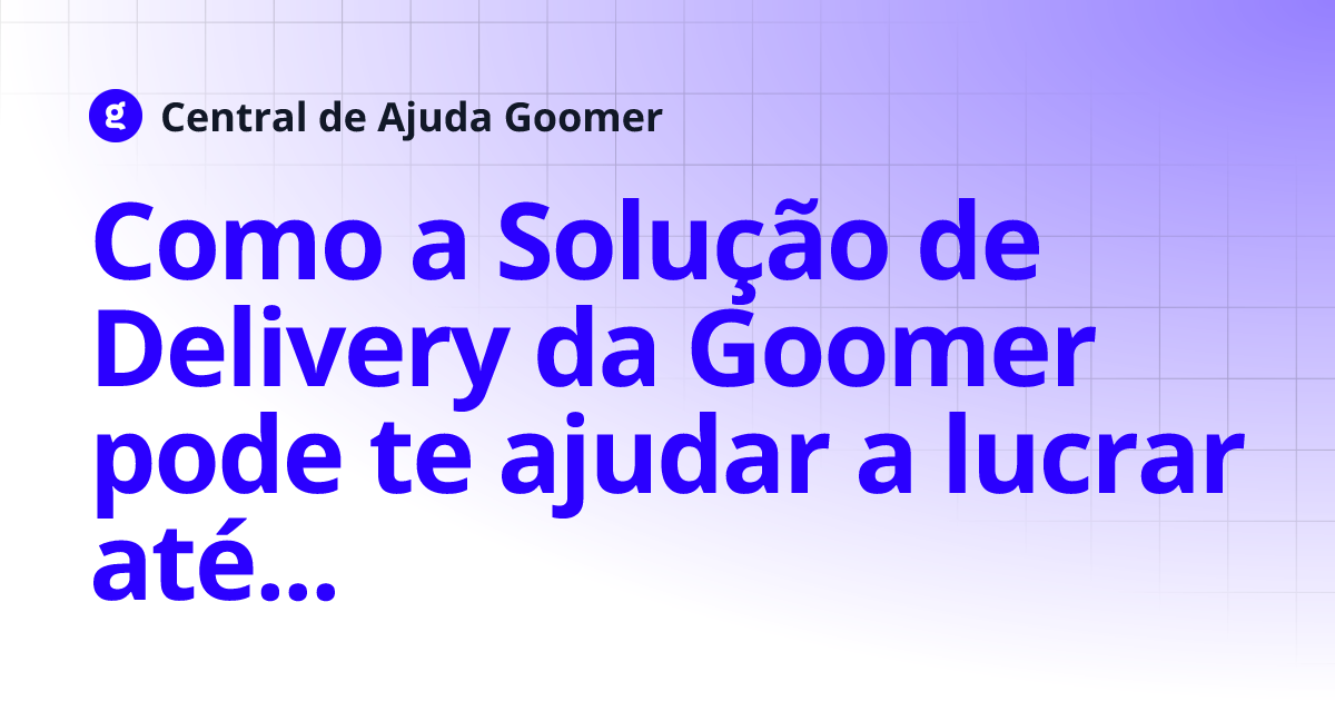 Como a Solução de Delivery da Goomer pode te ajudar a lucrar até 2x ...